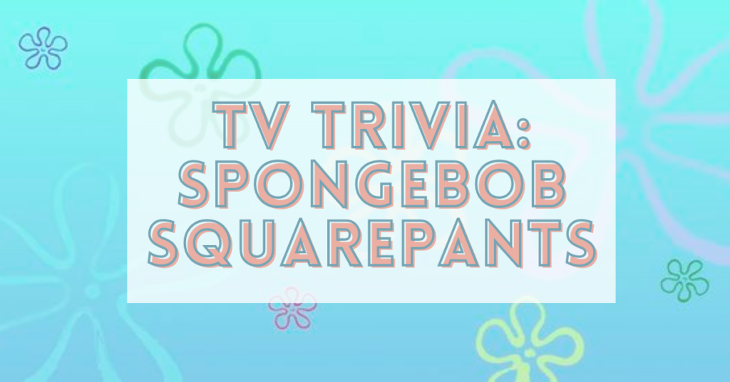 85 Spongebob Trivia Questions Only True Fans Can Answer - Land of Trivia